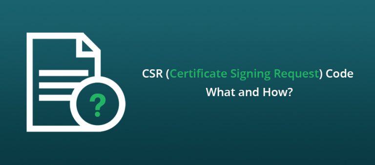 What is CSR or Certificate Signing Request? - How to Generate it?
