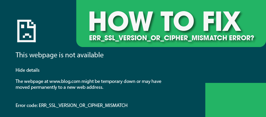 ERR_SSL_VERSION_OR_CIPHER_MISMATCH - How to Fix?